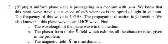 Solved 3. (30 pts) A uniform plane wave is propagating in a | Chegg.com