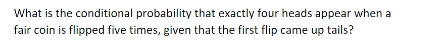Solved What is the conditional probability that exactly four | Chegg.com