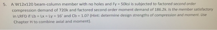 Solved 5. A W12x120 beam-column member with no holes and Fy | Chegg.com