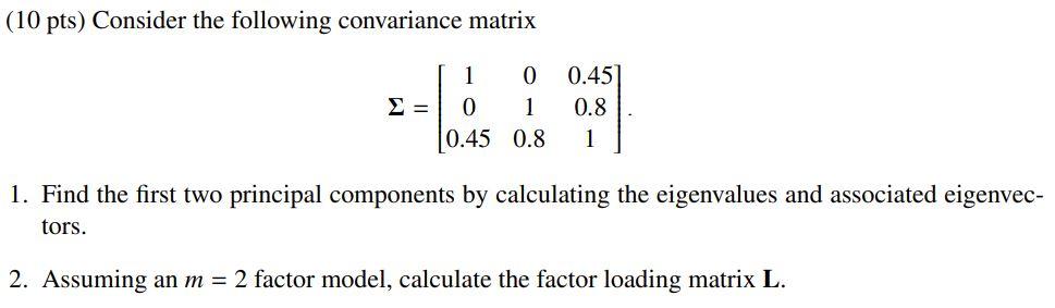 Solved (10 pts) Consider the following convariance matrix Σ | Chegg.com
