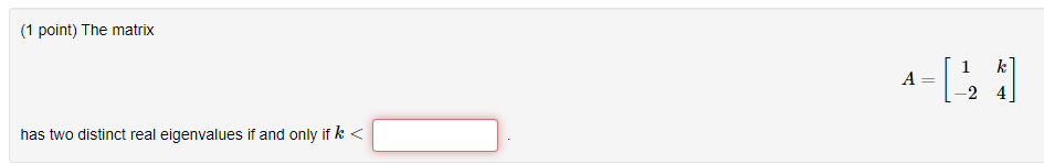 Solved (1 point) The matrix A=[1−2k4] has two distinct real | Chegg.com