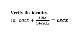 Solved Verify the identity. sinx 10. cotx + = = CSCX 1+cosx | Chegg.com