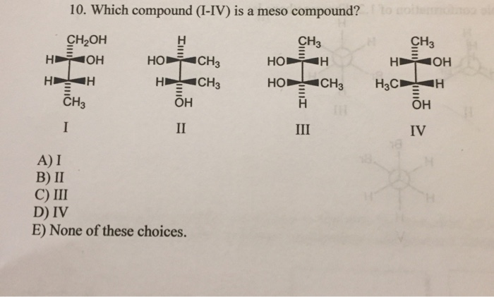 Solved 10. Which compound (I-IV) is a meso compound? CH2OH | Chegg.com