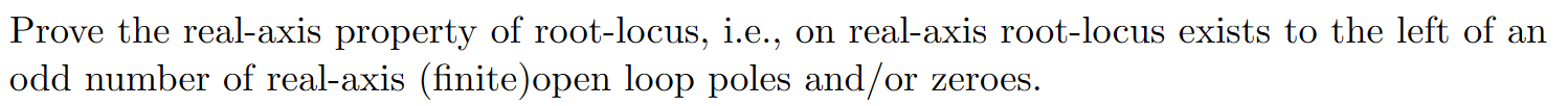 Solved Prove the real-axis property of root-locus, i.e., on | Chegg.com