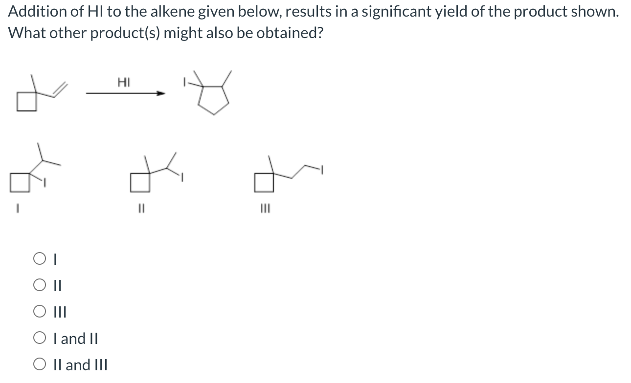 Solved Addition of HI to the alkene given below, results in | Chegg.com