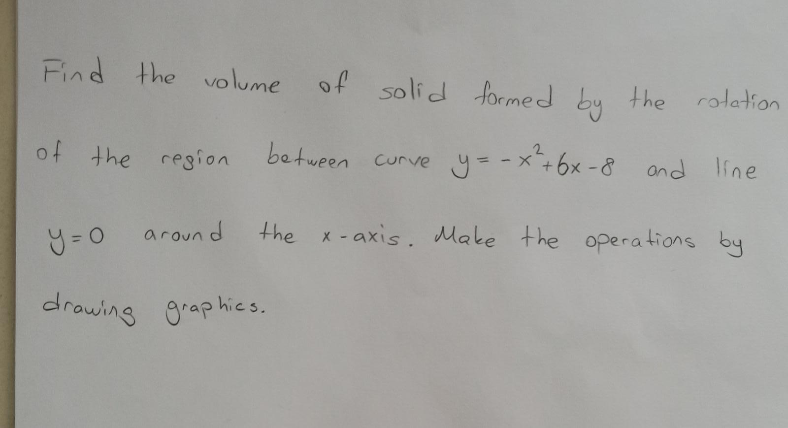 Solved Find the volume of solid formed by the rotation of | Chegg.com