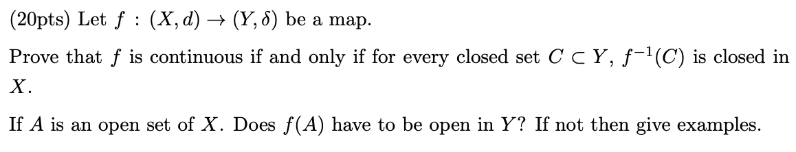 Solved (20pts) Let f:(X,d)→(Y,δ) be a map. Prove that f is | Chegg.com