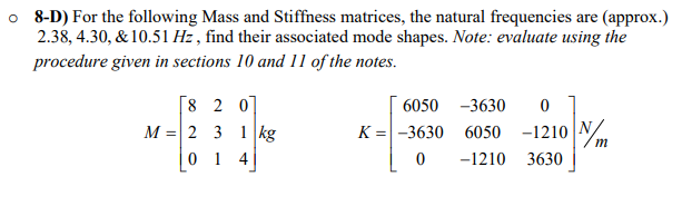 Solved 8-D) For the following Mass and Stiffness matrices, | Chegg.com