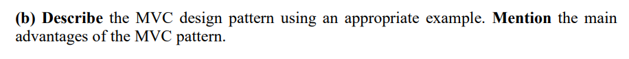 Solved (b) Describe the MVC design pattern using an | Chegg.com
