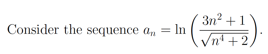 Solved Consider the sequence an = ln In ( 3n2 + 1 Vn4 + 2 | Chegg.com