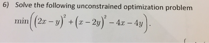 Solved 6) Solve the following unconstrained optimization | Chegg.com