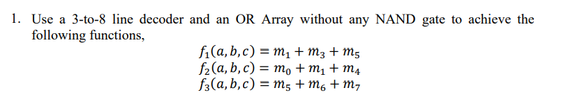 Solved 1. Use a 3-to-8 line decoder and an OR Array without | Chegg.com