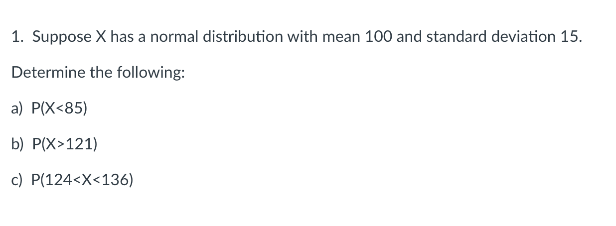 Solved 1. Suppose X has a normal distribution with mean 100 | Chegg.com