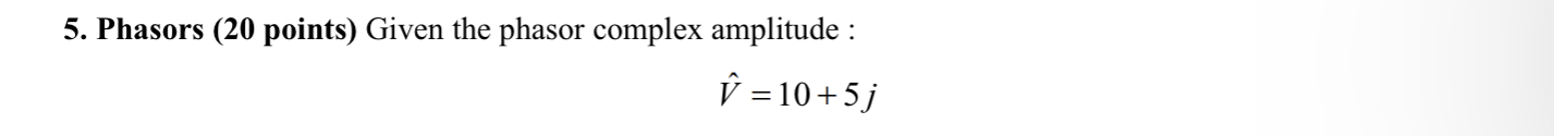 Solved 5. Phasors (20 points) Given the phasor complex | Chegg.com