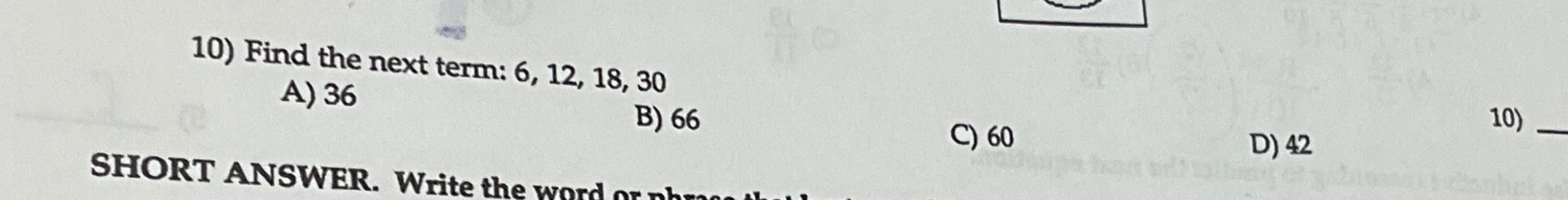 Solved Find the next term: 6,12,18,30A) 36B) 66C) 60D) 42 | Chegg.com