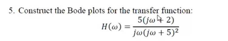 Solved 5. Construct the Bode plots for the transfer | Chegg.com