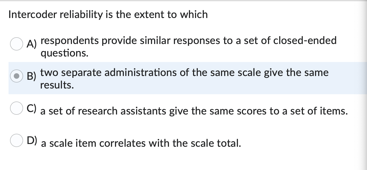 Solved Intercoder reliability is the extent to which A) | Chegg.com