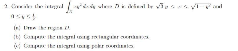 Solved 2. Consider the integral ay dady where D is defined | Chegg.com