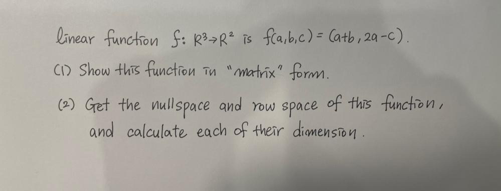 Solved linear function f:R3→R2 is f(a,b,c)=(a+b,2a−c). (1) | Chegg.com
