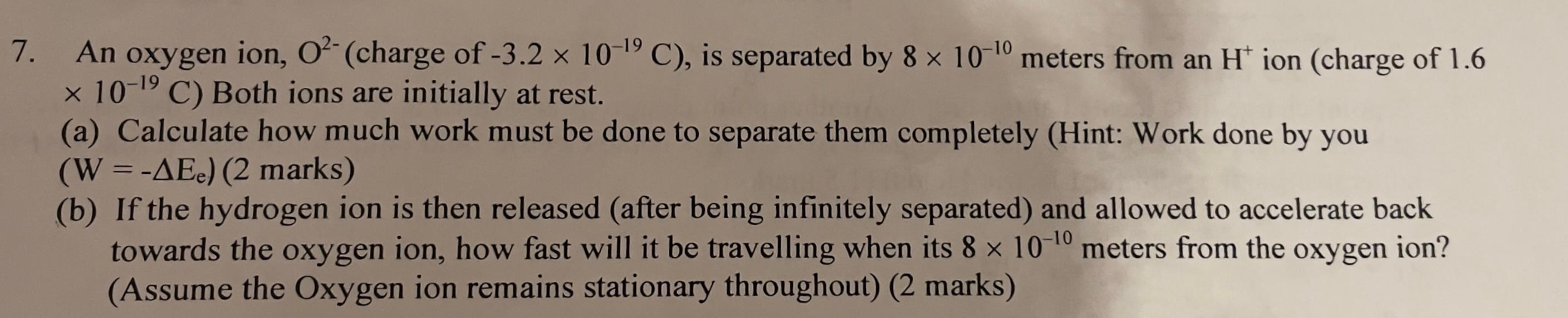 Solved 7. An oxygen ion, O2− (charge of −3.2×10−19C ), is | Chegg.com