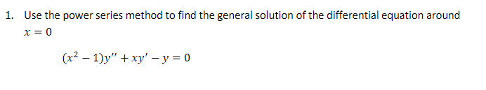 Solved 1. Use the power series method to find the general | Chegg.com