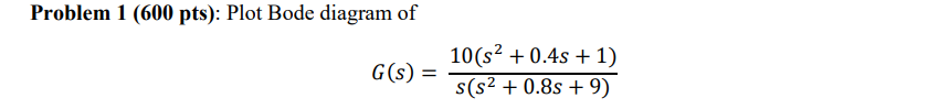 Solved Problem 1(600pts) : Plot Bode diagram of | Chegg.com Solved Problem 1(600pts) : Plot Bode diagram of | Chegg.com
