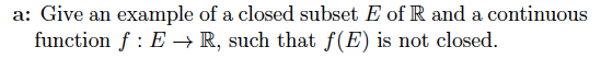 Solved a: Give an example of a closed subset E of R and a | Chegg.com