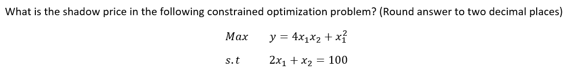 Solved What is the shadow price in the following constrained | Chegg.com