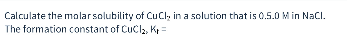 Calculate the molar solubility of CuCl2 in a solution | Chegg.com