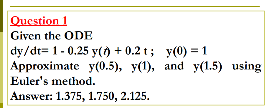 Solved Question 1 Given the ODE dy/dt=1−0.25y(t)+0.2t;y(0)=1 | Chegg.com