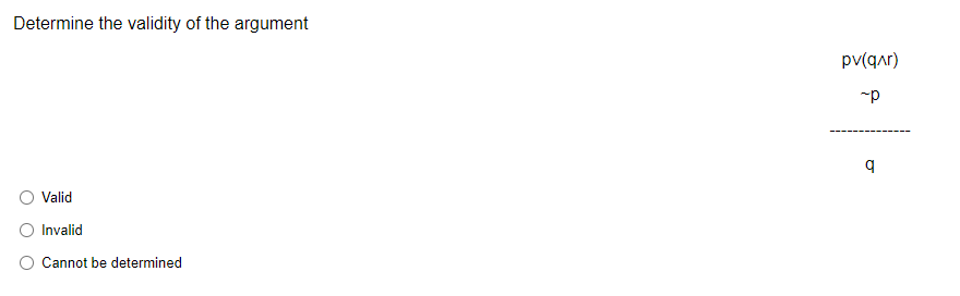 Solved Determine the validity of the argument p∨(q∧r) ∼p q | Chegg.com