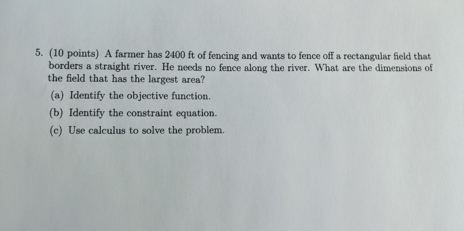 Solved 5. (10 points) A farmer has 2400 ft of fencing and | Chegg.com