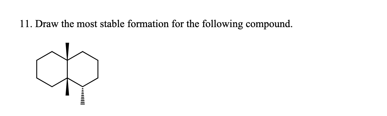 Solved 11. Draw the most stable formation for the following | Chegg.com