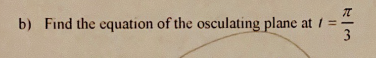 Solved 77 b) Find the equation of the osculating plane at 1 | Chegg.com