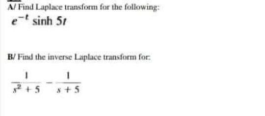 Solved A/Find Laplace transform for the following: - sinh 5 | Chegg.com