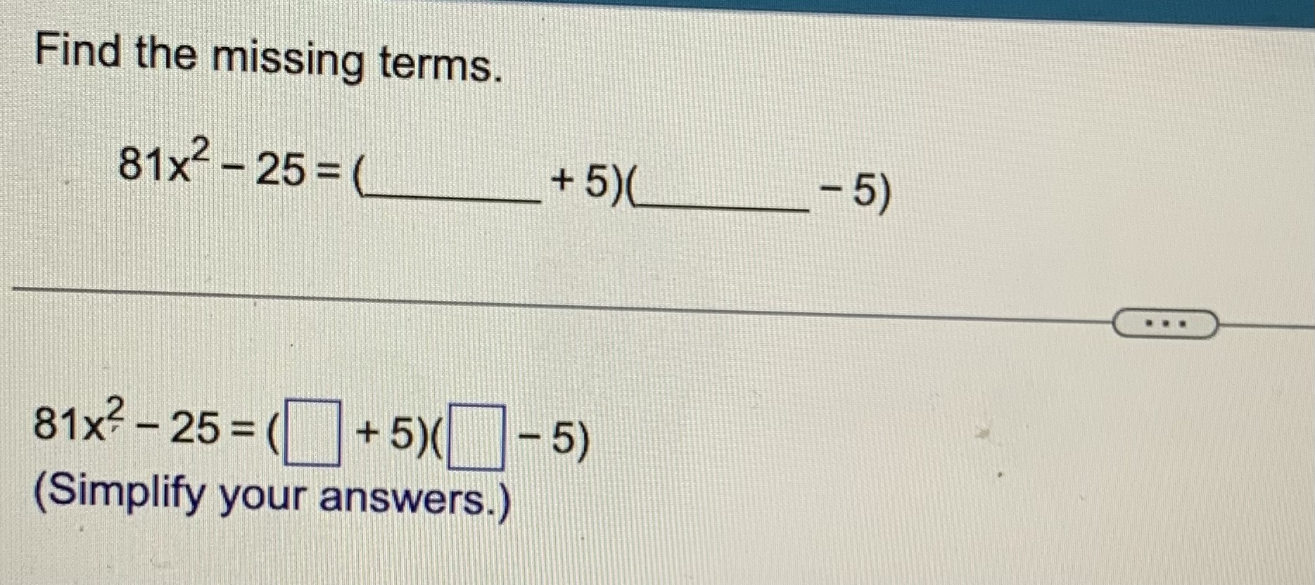 Solved Find the missing terms. 81x2−25=(+5)(−5) | Chegg.com