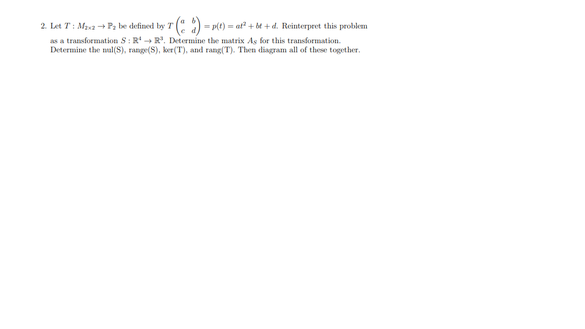 Solved 2. Let T: M2x2 → P2 be defined by T (ad). | = p(t) = | Chegg.com