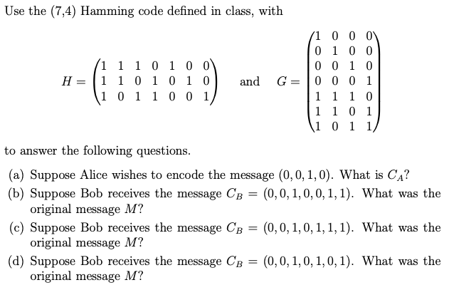 Solved Use the (7,4) Hamming code defined in class, with H= | Chegg.com