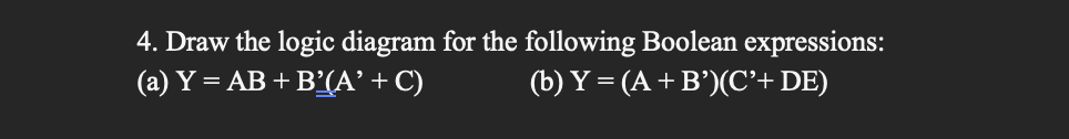 Solved 4. Draw the logic diagram for the following Boolean | Chegg.com