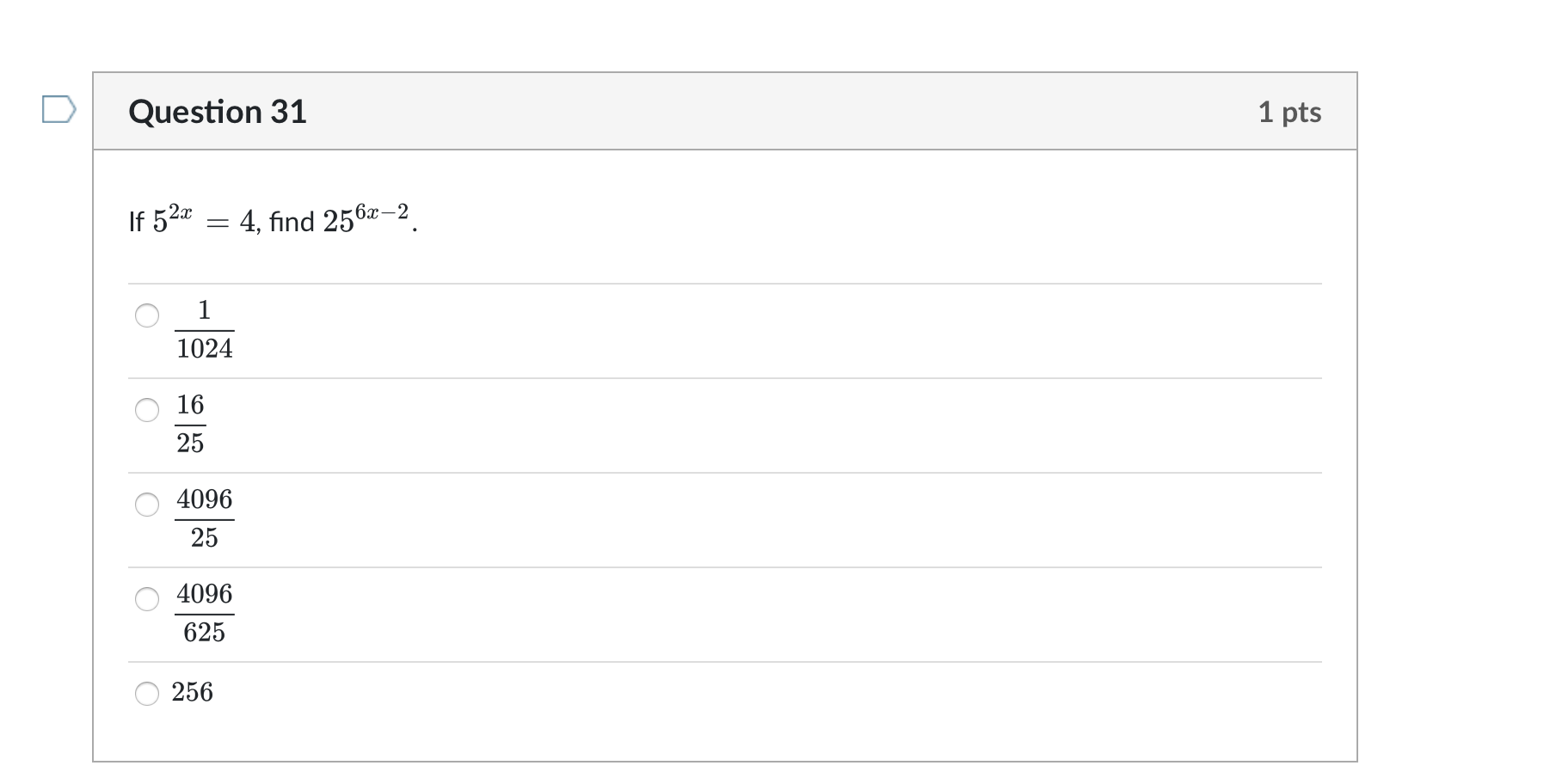 Solved Question 31 1 pts If 52x=4, find 256x−2. 10241 2516 | Chegg.com