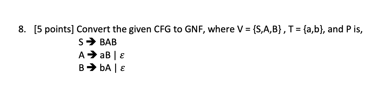 Solved [5 ﻿points] ﻿Convert the given CFG to GNF, ﻿where | Chegg.com
