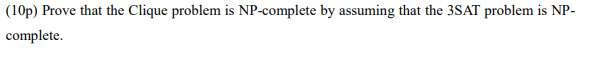 Solved (10p) Prove that the Clique problem is NP-complete by | Chegg.com