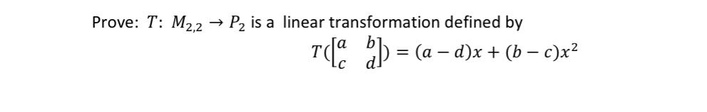 Solved Prove: T:M2,2→P2 is a linear transformation defined | Chegg.com