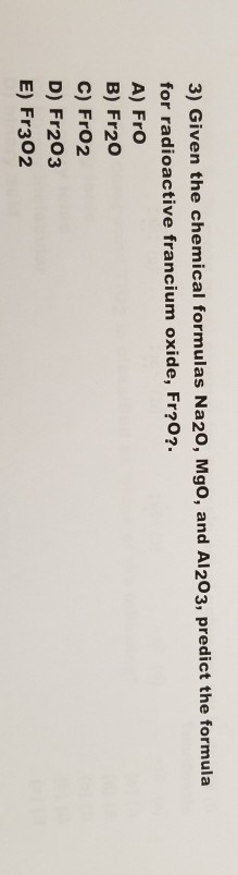 Solved 3) Given the chemical formulas Na20, Mgo, and Al203, | Chegg.com