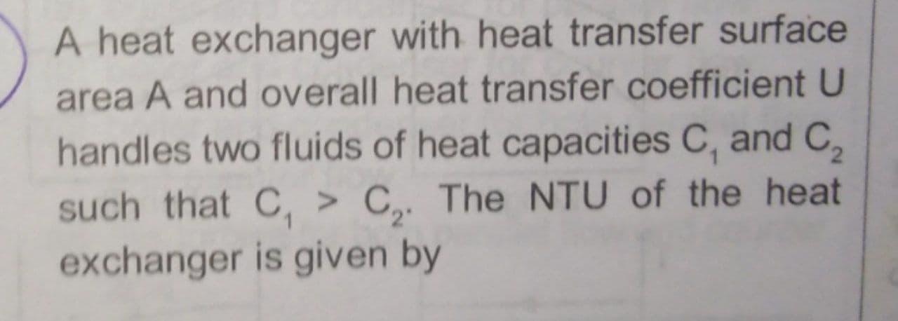 A heat exchanger with heat transfer surface area A | Chegg.com