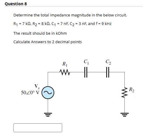 Solved Question 8Determine the total impedance magnitude in | Chegg.com
