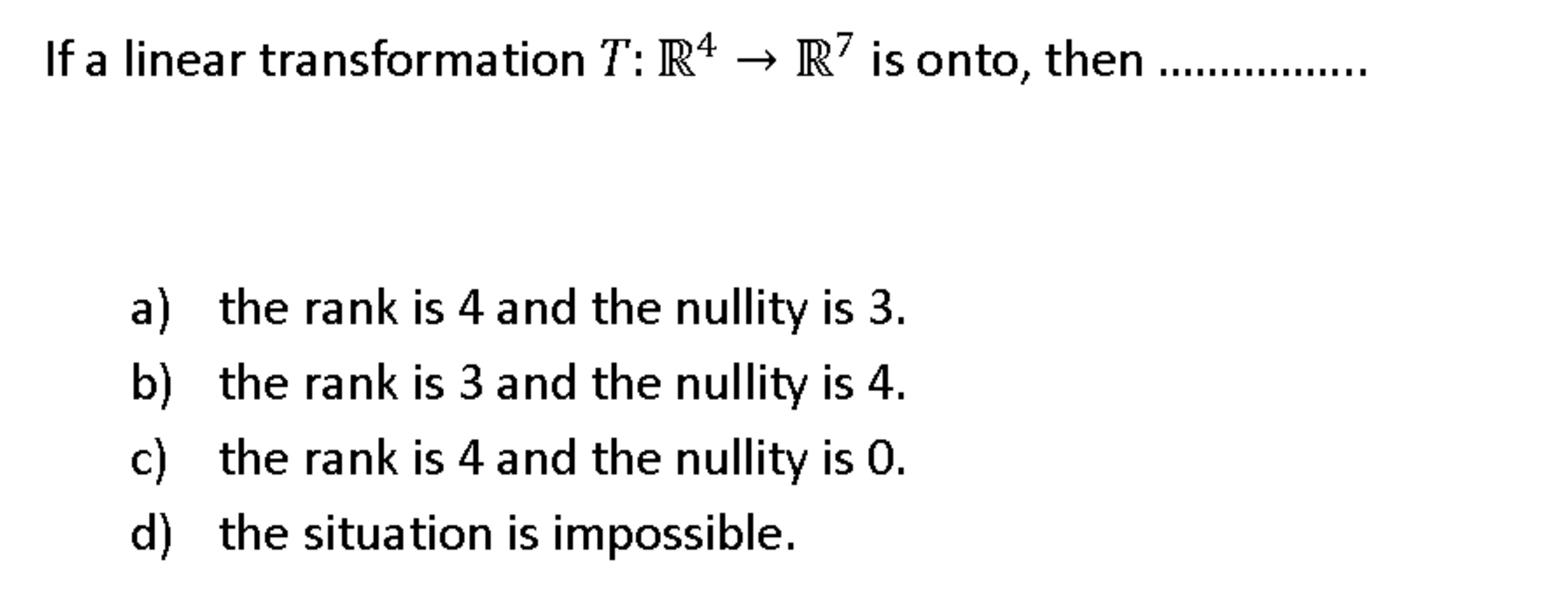 Solved If a linear transformation T: R4 → R7 is onto, then | Chegg.com