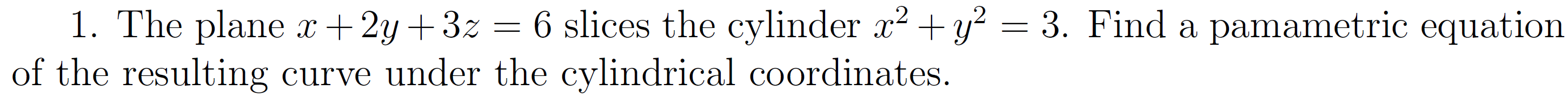Solved 1. The plane x+2y+3z=6 slices the cylinder x2+y2=3. | Chegg.com