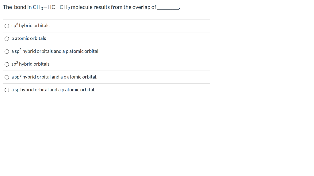 Solved The bond in CH3-HC=CH2 molecule results from the | Chegg.com