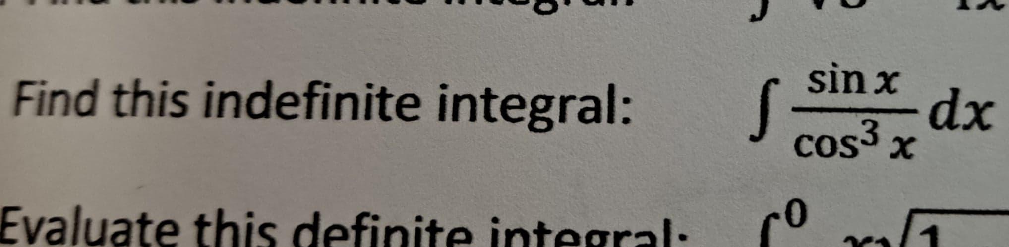 Solved Find this indefinite integral: sin x S dx cos3 х | Chegg.com